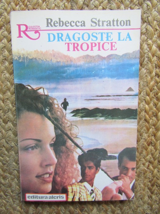 Dragoste la tropice - Rebecca Stratton | Okazii.ro