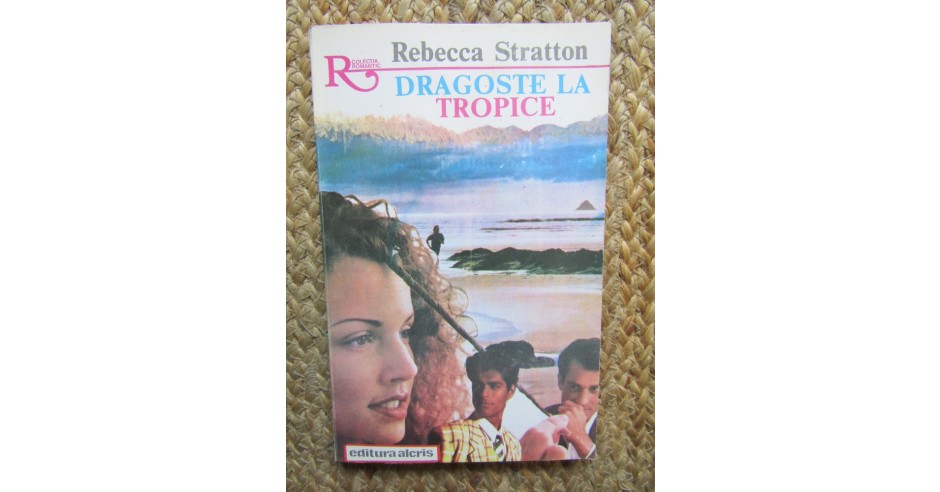 Dragoste la tropice - Rebecca Stratton | Okazii.ro