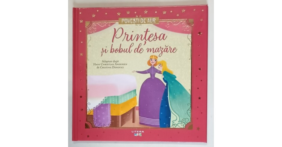 POVESTI DE AUR , PRINTESA SI BOBUL DE MAZARE , adaptare dupa HANS ...