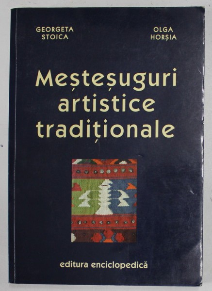 MESTESUGURI ARTISTICE TRADITIONALE de GEORGETA STOICA , OLGA HORSIA ...