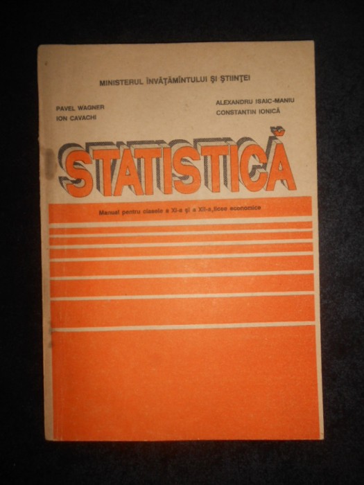 Pavel Wagner - Statistica. Manual pentru clasele a XI-a si a XII-a | Okazii.ro