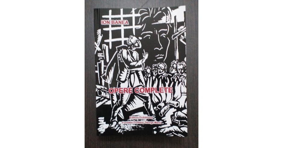 OPERE COMPLETE - EDITIE REVIZUITA SI ADAUGITA - ION BANEA | arhiva ...