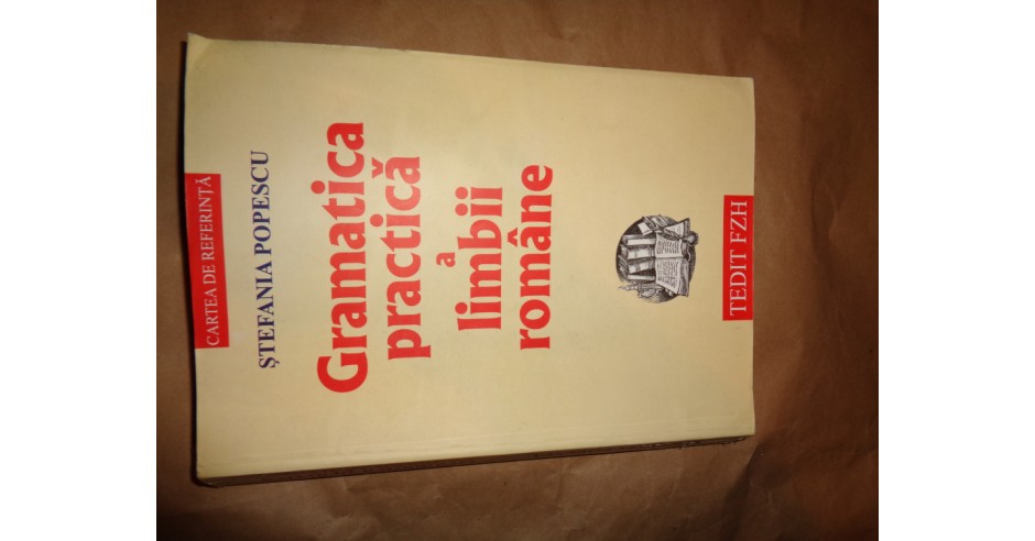 Stefania Popescu - Gramatica practica a limbii romane cu o culegere de ...
