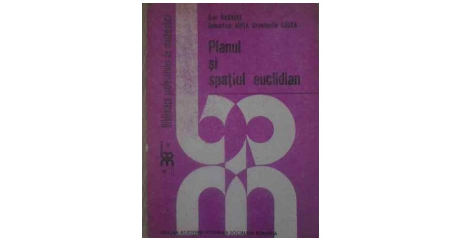 PLANUL SI SPATIUL EUCLIDIAN-DAN BRANZEI, SEBASTIAN ANITA, CONSTANTIN ...
