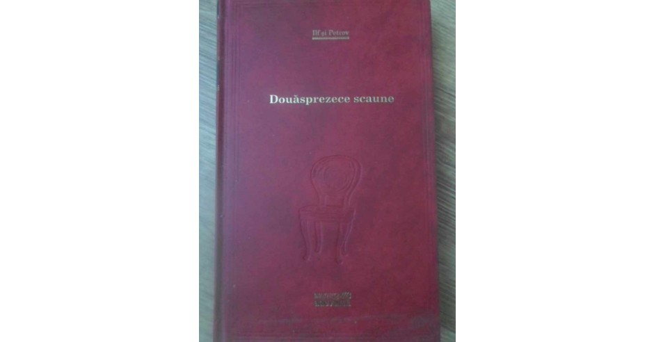 DOUASPREZECE SCAUNE-ILF SI PETROV | arhiva Okazii.ro