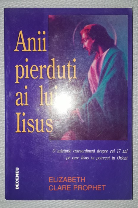 Elizabeth Clare Prophet - Anii pierduti ai lui Iisus | Okazii.ro