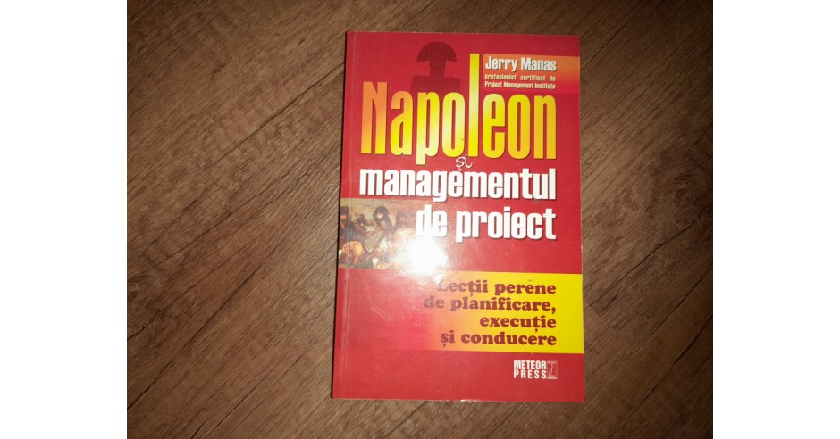 Jerry Manas - Napoleon si managementul de proiect, 2007 | arhiva Okazii.ro