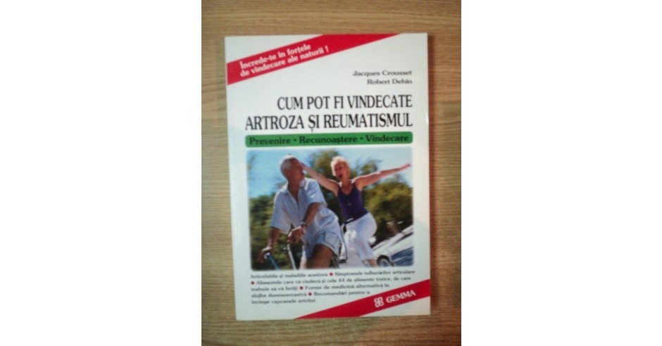 CUM POT FI VINDECATE ARTROZA SI REUMATISMUL , PREVENIRE , RECUNOASTERE , VINDECARE de JACQUES ...