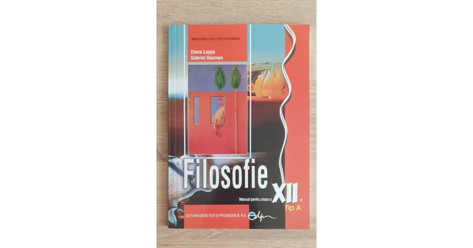 Filosofie. Manual pentru clasa a XII-a, Tip A - Elena Lup?a, Gabriel ...