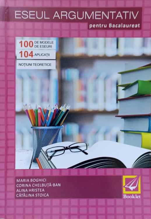 ESEUL ARGUMENTATIV PENTRU BACALAUREAT-MARIA BOGHICI, CORINA CHELBUTA ...