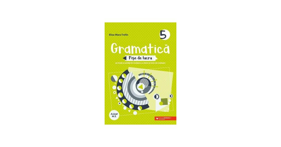 Gramatica - Clasa 5 - Fise de lucru - Eliza-Mara Trofin | arhiva Okazii.ro