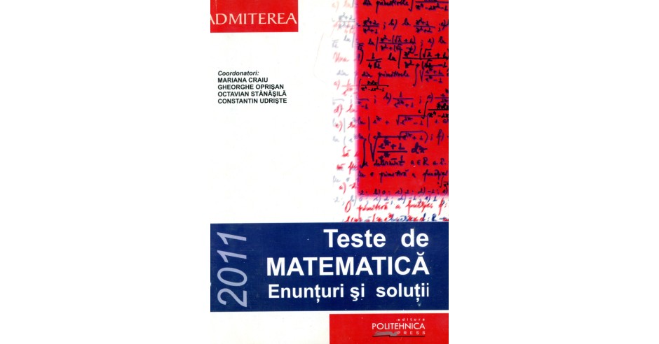 Teste de matematica, enunturi si solutii, admitere - Mariana Craiu ...