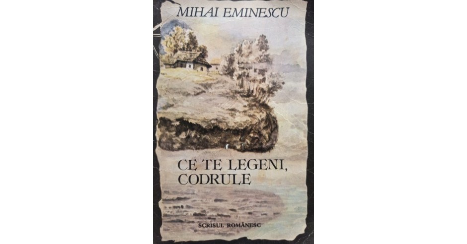 Mihai Eminescu - Ce te legeni, codrule | Okazii.ro