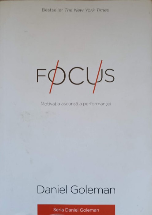 Focus. Motivația Ascunsă a Performanței - Daniel Goleman, Curtea Veche ...