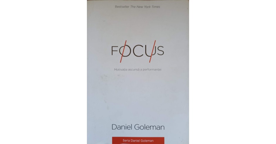 FOCUS. MOTIVATIA ASCUNSA A PERFORMANTEI-DANIEL GOLEMAN | arhiva Okazii.ro