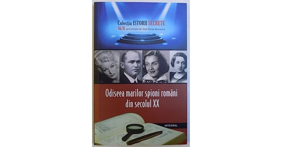ODISEEA MARILOR SPIONI ROMANI DIN SECOLUL XX de DAN - SILVIU BOERESCU ...