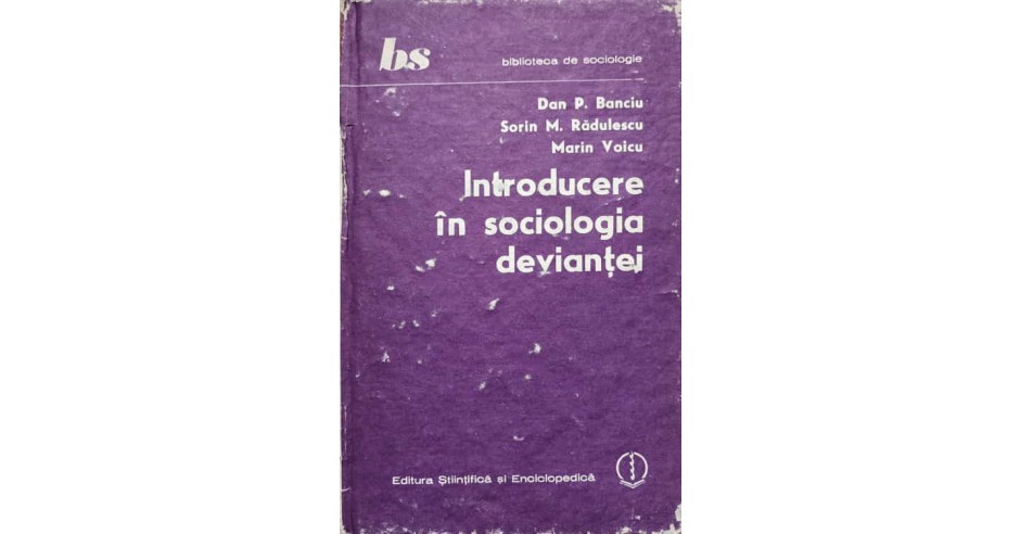 INTRODUCERE IN SOCIOLOGIA DEVIANTEI-DAN P. BANCIU, SORIN M. RADULESCU ...