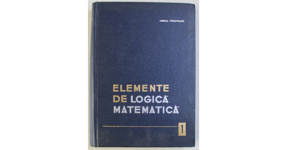ELEMENTE DE LOGICA MATEMATICA , LOGICA PROPOZITIILRO BIVALENTE ...