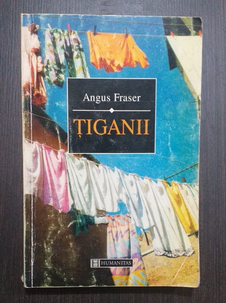TIGANII - ORIGINILE, MIGRATIA SI PREZENTA LOR IN EUROPA - ANGUS FRASER ...