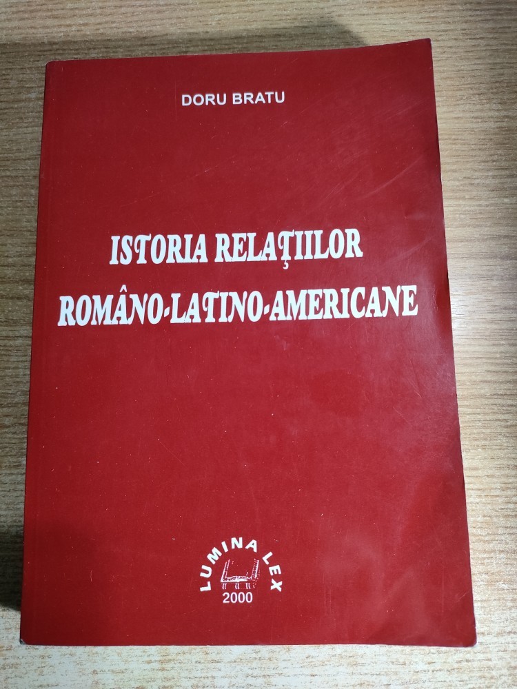 Istoria relatiilor romano-latino-americane - Doru Bratu (Editura Lumina ...