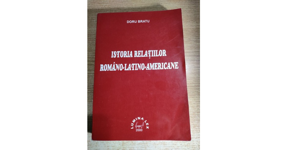 Istoria relatiilor romano-latino-americane - Doru Bratu (Editura Lumina ...