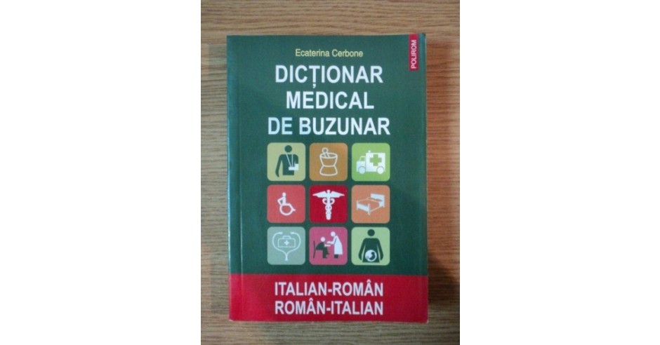 DICTIONAR MEDICAL DE BUZUNAR ITALIAN-ROMAN / ROMAN-ITALIAN de ECATERINA ...