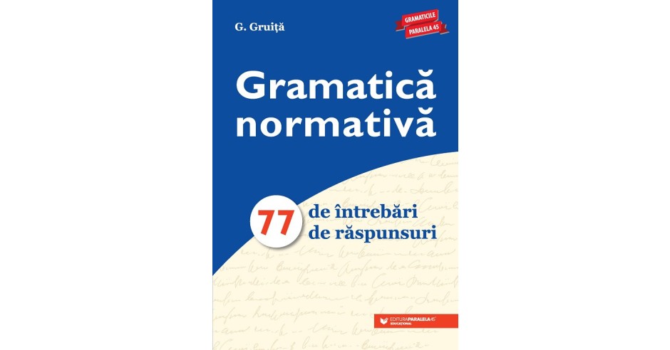 Gramatica normativa. 77 de intrebari. 77 de raspunsuri. Editia a VIII-a ...