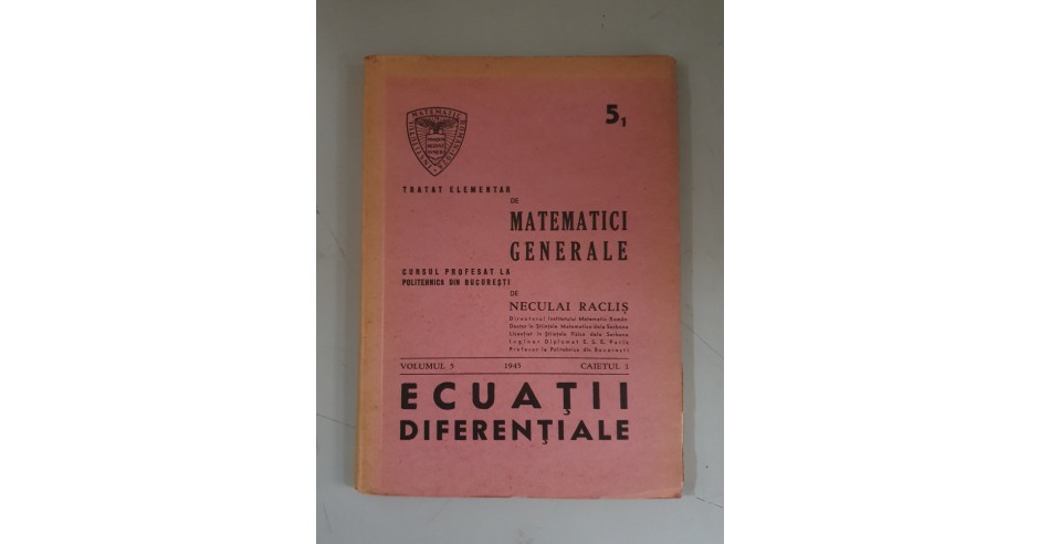 Tratat de matematici generale , ecuatii diferentiale - Neculai Raclis ...