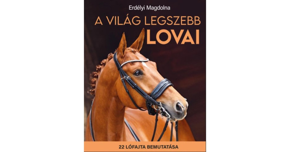 A világ legszebb lovai - 22 lófajta bemutatása - Erdélyi Magdolna ...