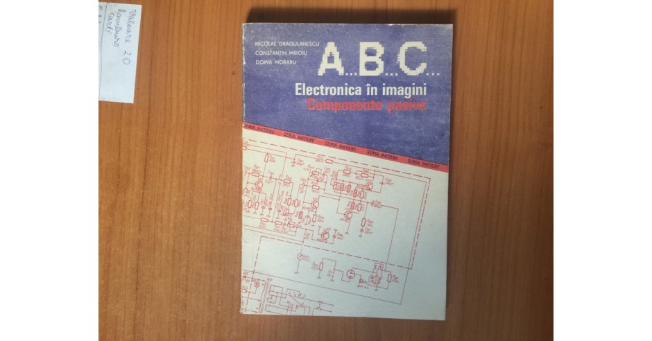 K2 ABC ELECTRONICA IN IMAGINI. COMPONENTE PASIVE-N. DRAGULANESCU, C ...