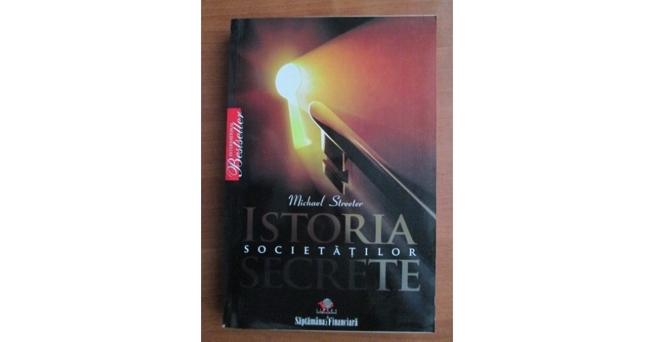 Istoria societatilor secrete - Michael Streeter | arhiva Okazii.ro