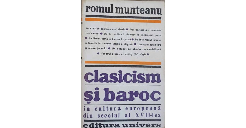 CLASICISM SI BAROC IN CULTURA EUROPEANA DIN SECOLUL AL XVII-LEA. PARTEA A DOUA-ROMUL MUNTEANU ...
