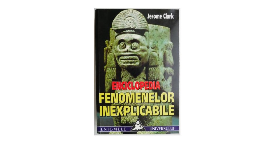 Enciclopedia fenomenelor inexplicabile - Jerome Clark, Carte ...