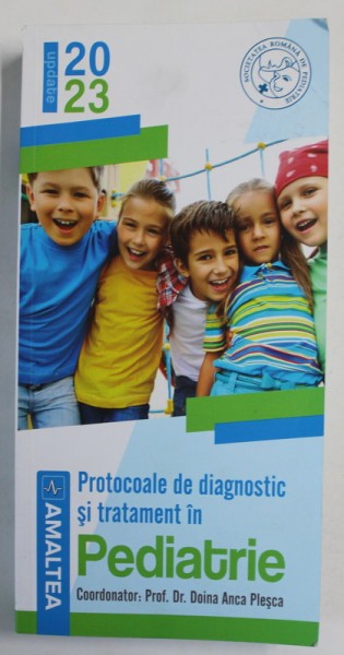 PROTOCOALE DE DIAGNOSTIC SI TRATAMENT IN PEDIATRIE , coordonator DOINA ANCA PLESCA , 2023 ...