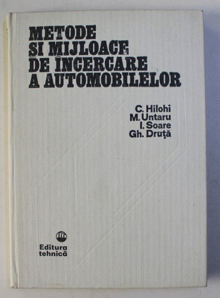 METODE SI MIJLOACE DE INCERCARE A AUTOMOBILELOR de DR.ING. CALIN HILOHI ... METODE SI MIJLOACE DE INCERCARE A AUTOMOBILELOR de DR.ING. CALIN HILOHI ...