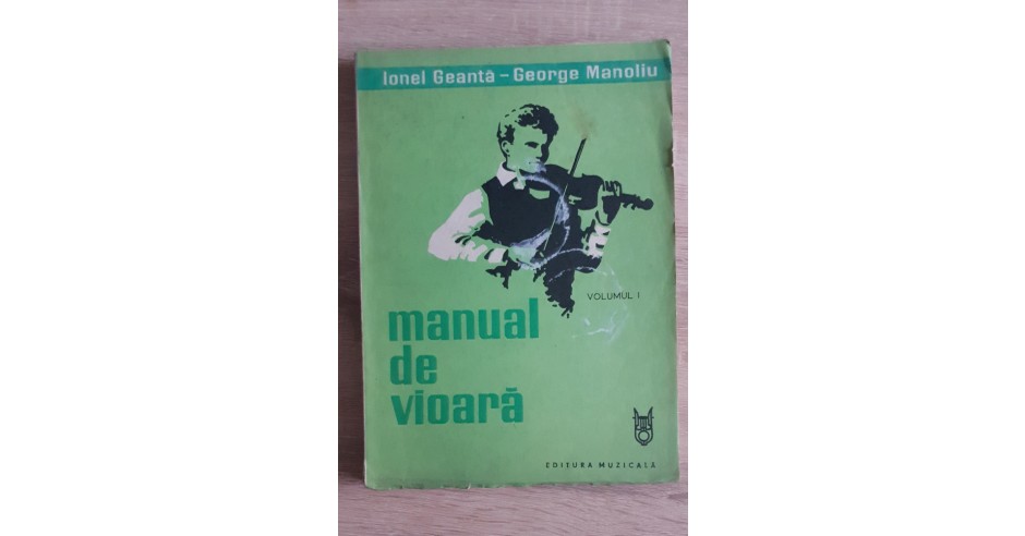 Manual de vioara, volumul I - Ionel Geanta, George Manoliu | arhiva ...