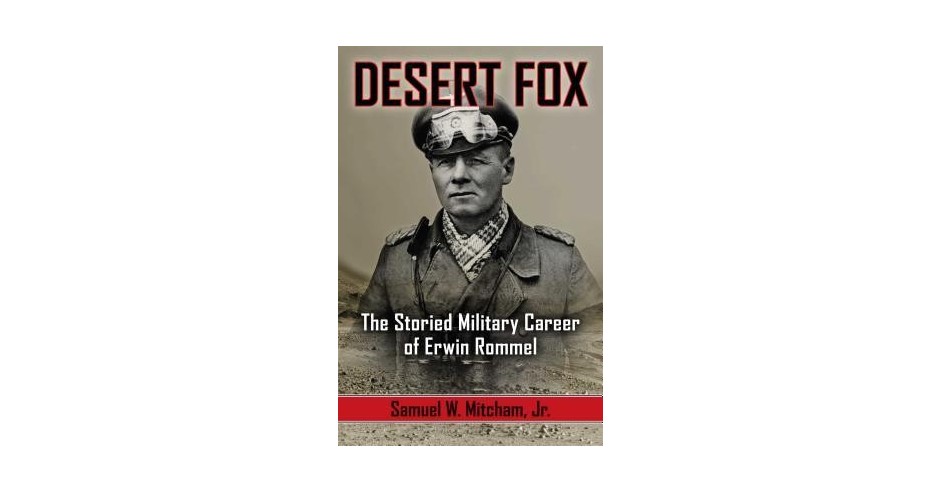 Desert Fox: The Storied Military Career of Erwin Rommel | arhiva Okazii.ro