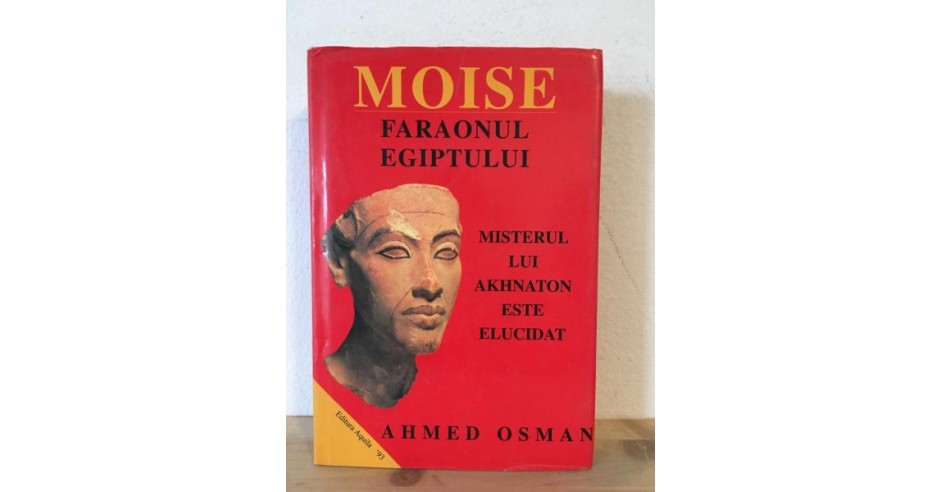 Ahmen Osman - Moise. Faraonul Egiptului. Misterul lui Akhnaton este ...