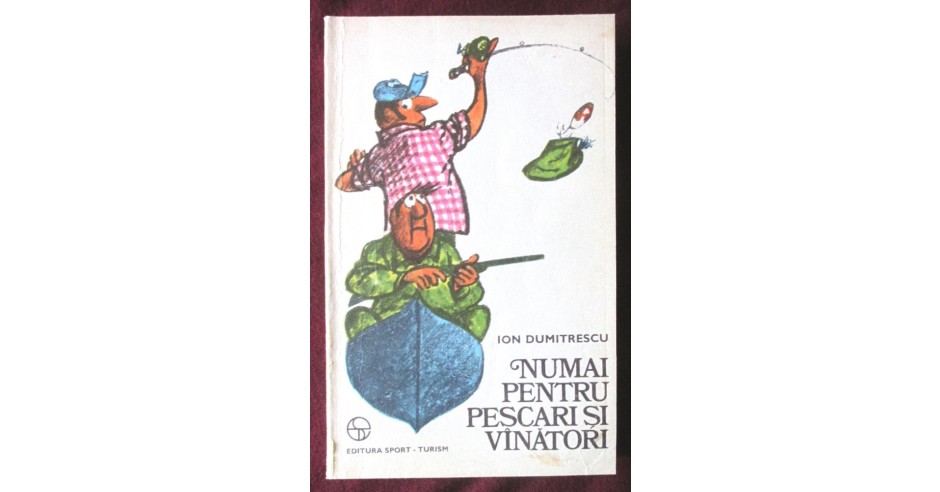 Numai pentru pescari si vanatori - Ion Dumitrescu, Matty Aslan - 1977 ...