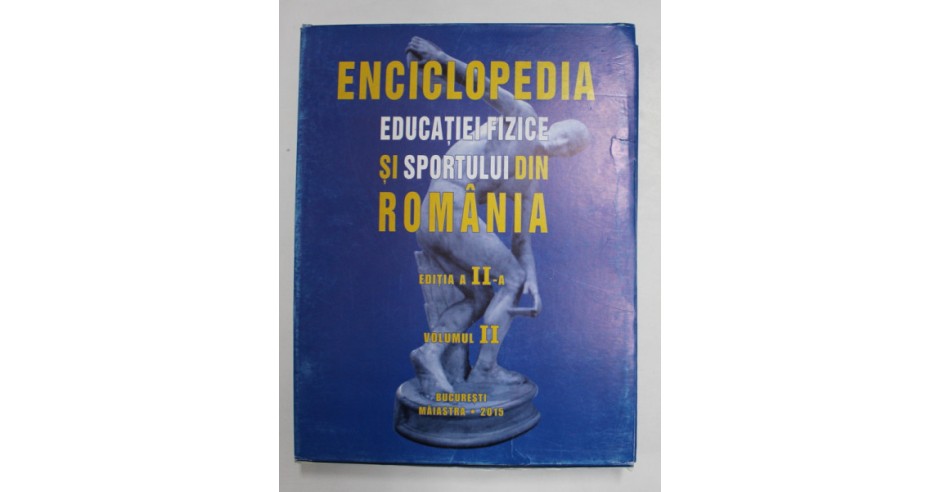 ENCICLOPEDIA EDUCATIEI FIZICE SI SPORTULUI DIN ROMANIA , VOLUMUL II ...