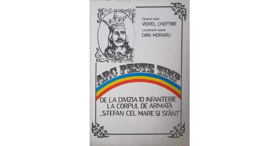 ARC PESTE TIMP. DE LA DIVIZIA 10 INFANTERIE LA CORPUL DE ARMATA "STEFAN CEL MARE SI SFANT ...