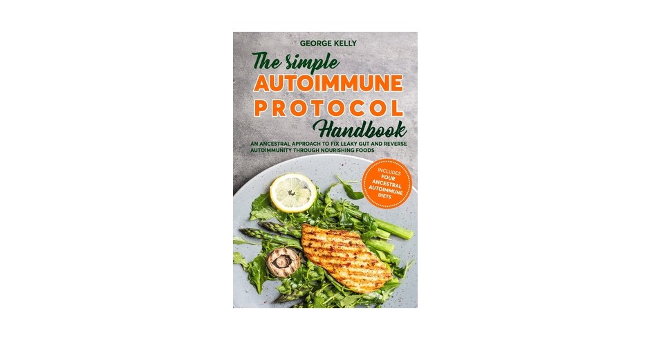 The Simple AIP (Autoimmune Protocol) Handbook: An Ancestral Approach to ...