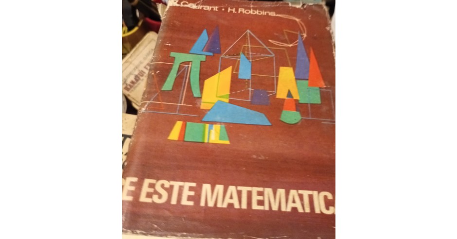 Ce este matematica? R. Courant - Expunere elementara idei si metode ...
