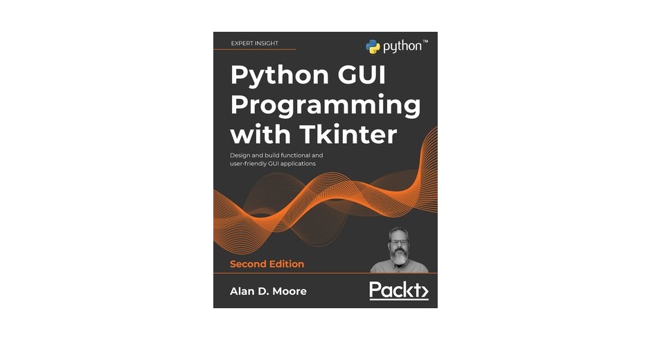 Python Gui Programming With Tkinter Second Edition Design And Build Functional And User
