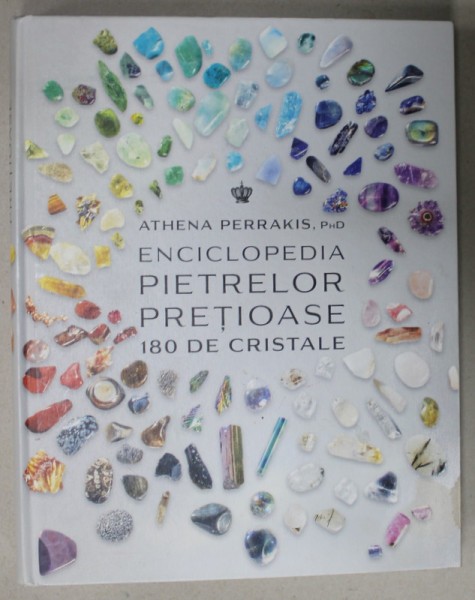 ENCICLOPEDIA PIETRELOR PRETIOASE , 180 DE CRISTALE de ATHENA PERRAKIS ...