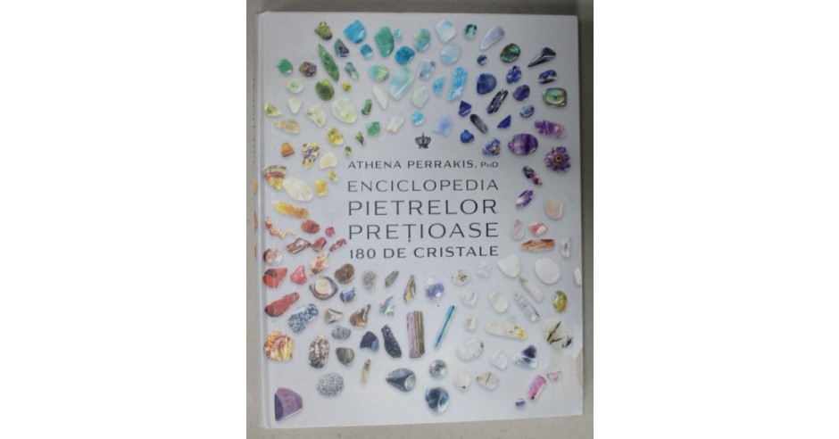 ENCICLOPEDIA PIETRELOR PRETIOASE , 180 DE CRISTALE de ATHENA PERRAKIS ...
