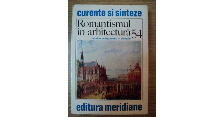 ROMANTISMUL IN ARHITECTURA de MONICA MARGINEANU - CARSTOIU , 1990 ...