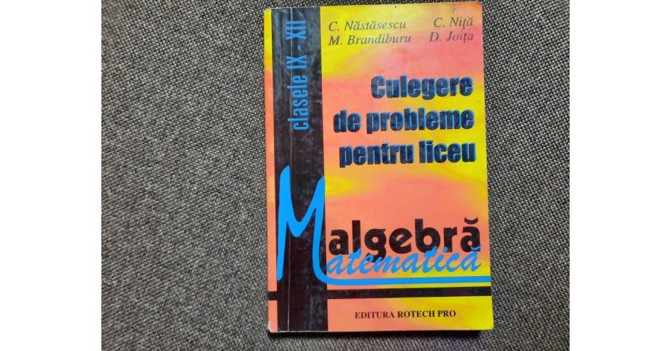 CULEGERE DE PROBLEME PENTRU LICEU CLASELE IX-XII C NASTASESCU 1997 ...
