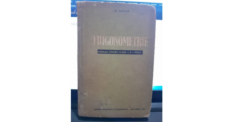 Trigonometrie, manual pentru clasa a X-a reala - O.Sacter | Okazii.ro