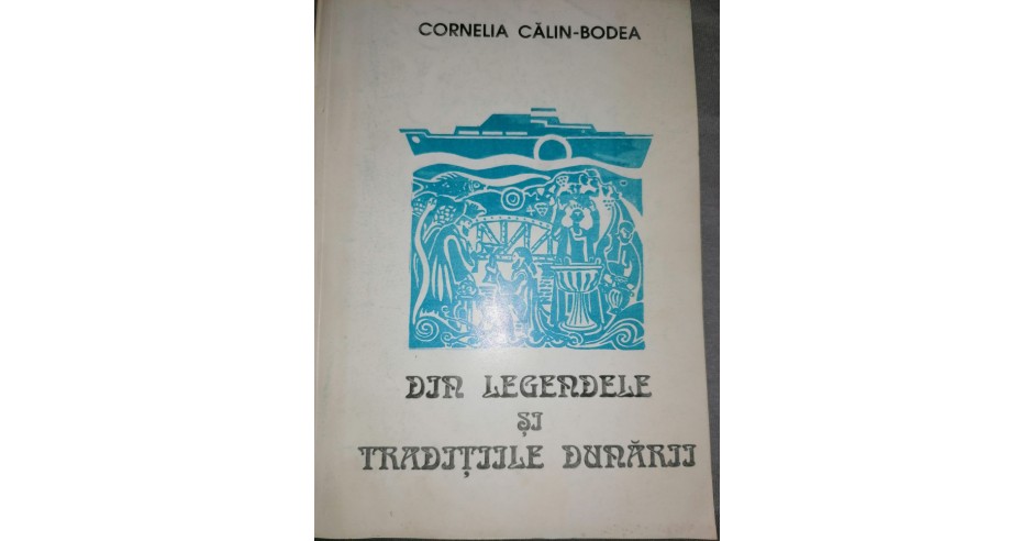 Cornelia Calin-Bodea - Din legendele si traditiile Dunarii (cu autograf ...